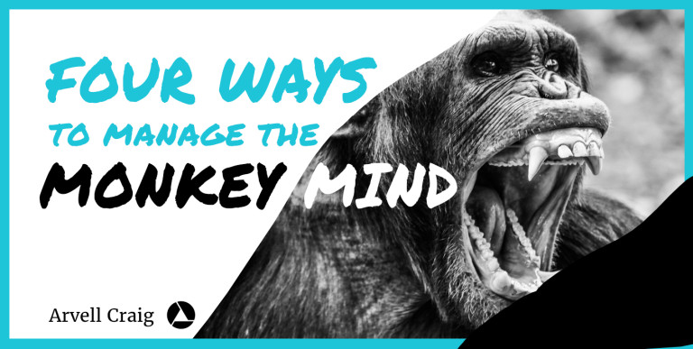 4 Ways to Manage Monkey Mind - Arvell Craig